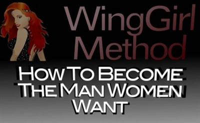 Wing Girl Method How To Become A Man Women Want
